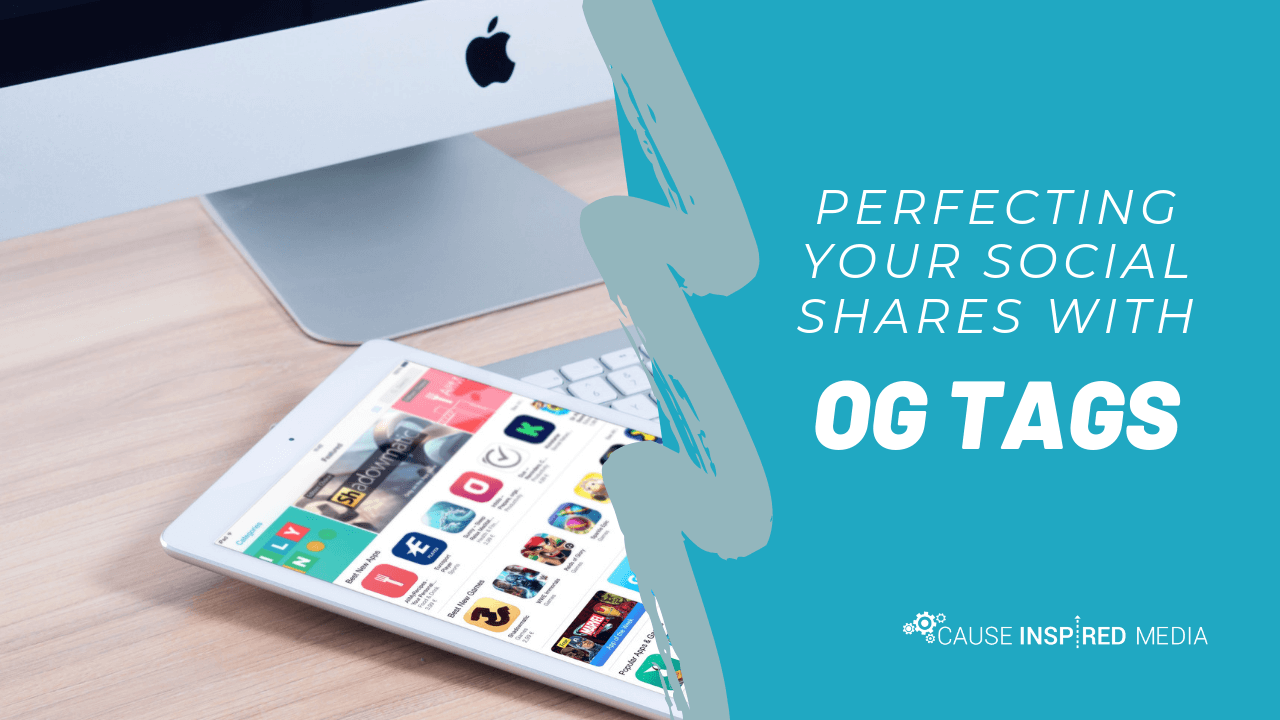 Perfecting Your Social Shares With OG Tags - Cause Inspired